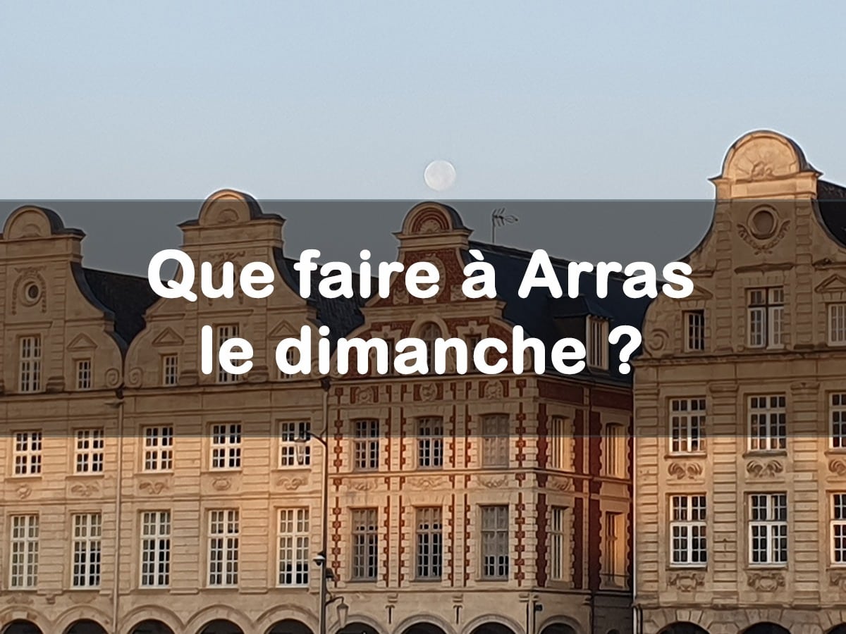 Que faire à Arras (62000) le dimanche ? | Arras Ville