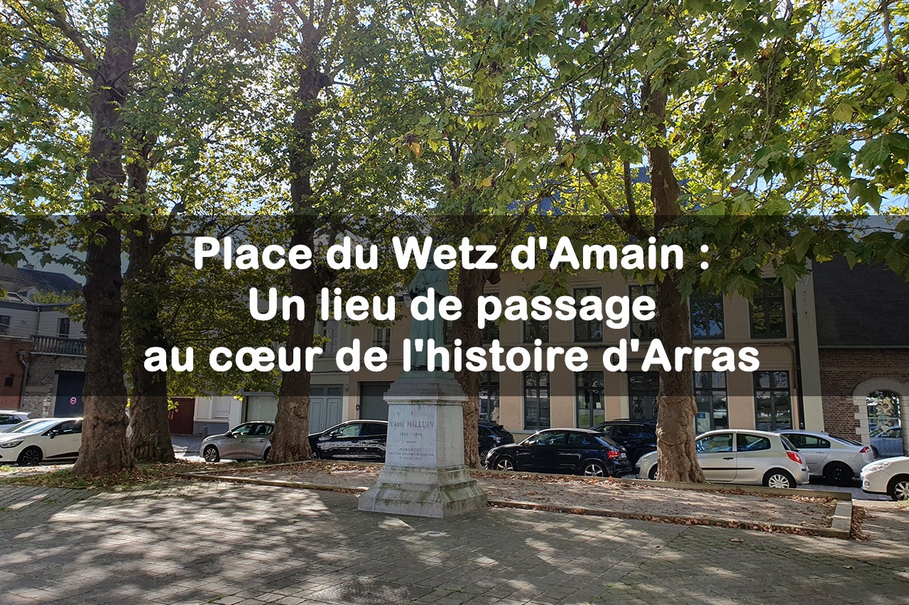 Place du Wetz d'Amain → Histoire & localisation | Arras Ville