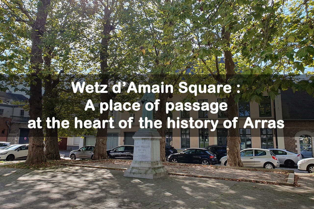 Wetz d'Amain Square → History & location | Arras Ville