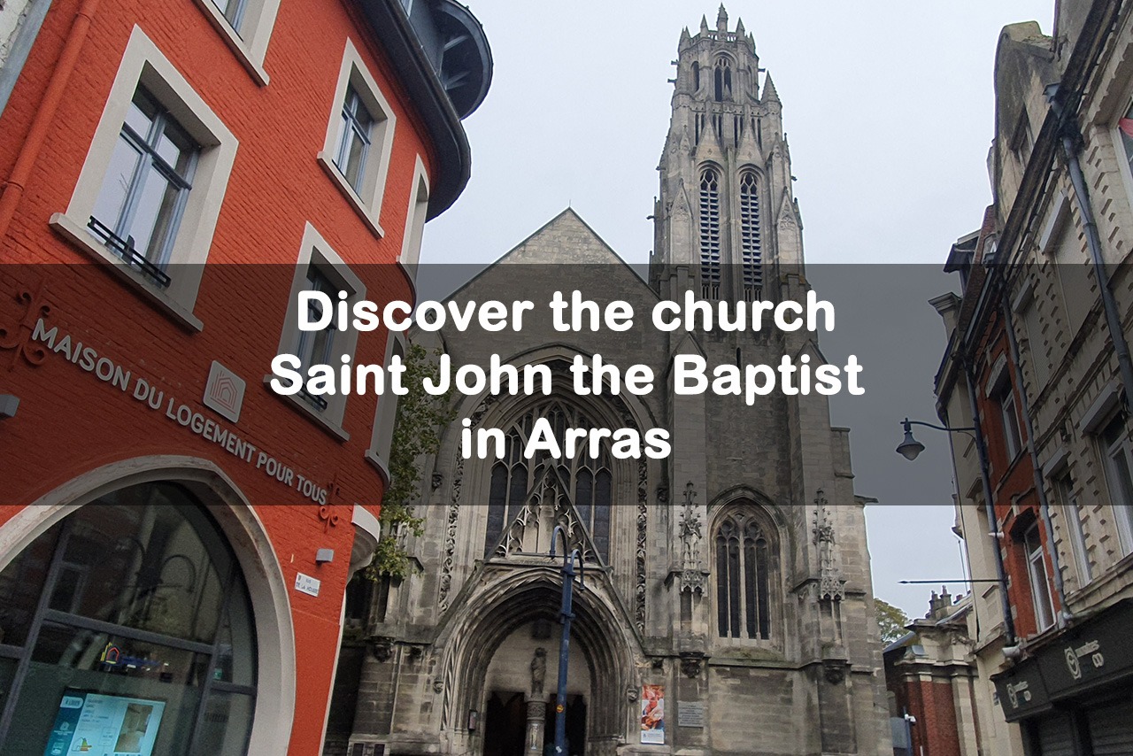 Saint-Jean-Baptiste church in Arras : A little jewel to discover ...